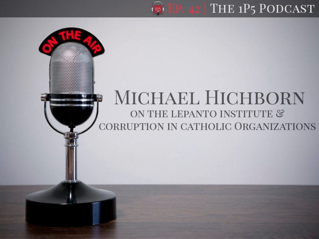 Ep. 42 - Michael Hichborn on The Lepanto Institute and Corruption in ...