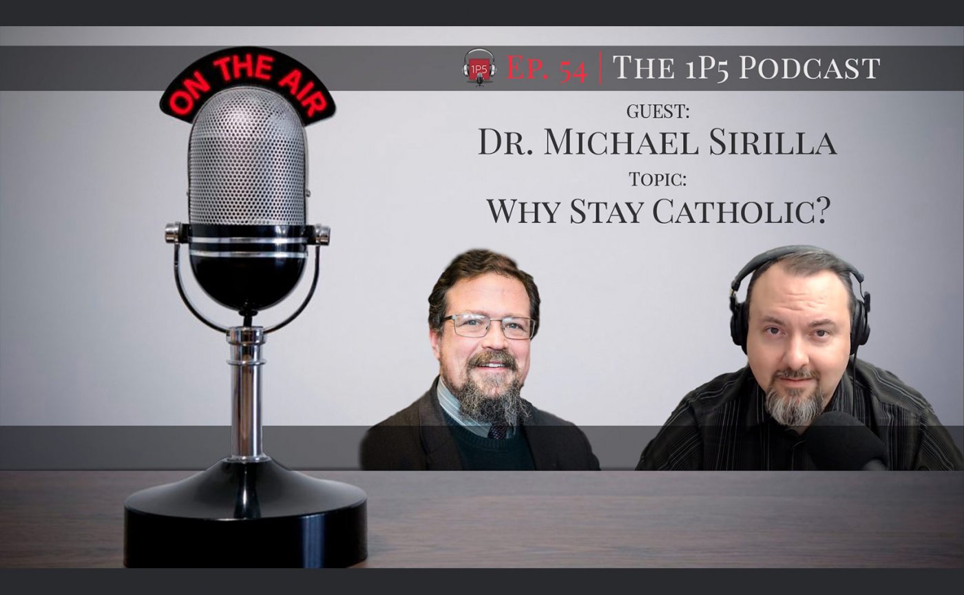 1P5 Podcast Ep. 54 - Why Stay Catholic (With Dr. Michael Sirilla ...